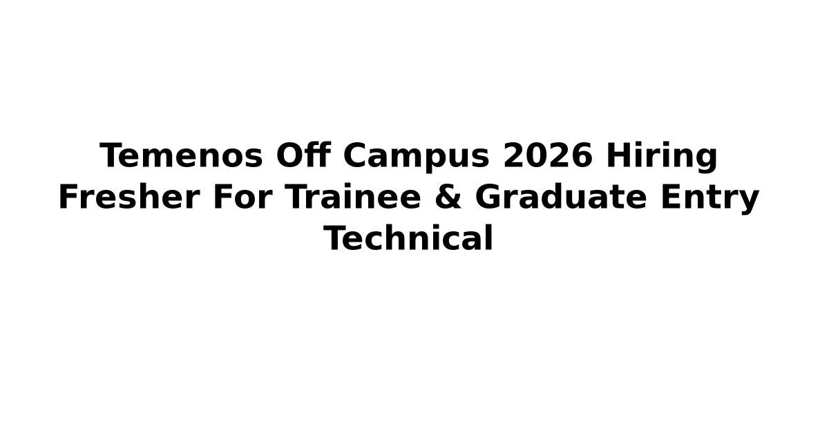 Temenos Off Campus 2026 Hiring Fresher For Trainee & Graduate Entry ...