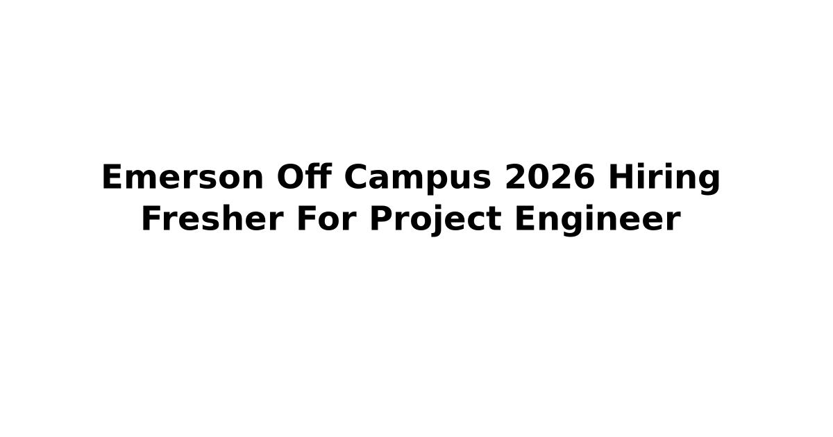 Emerson Off Campus 2026 Hiring Fresher For Project Engineer | Jobs ...