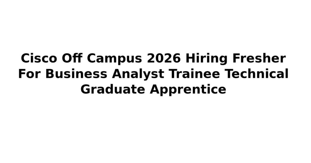 Cisco Off Campus 2026 Hiring Fresher For Business Analyst Trainee ...