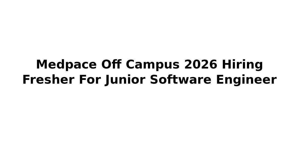 Medpace Off Campus 2026 Hiring Fresher For Junior Software Engineer ...